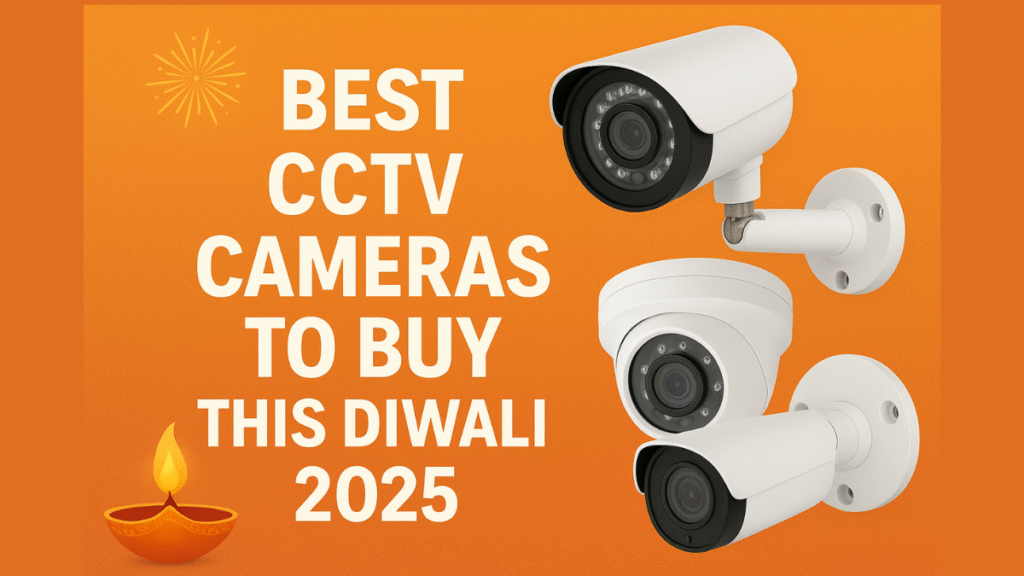 Best CCTV Cameras to Buy This Diwali 2025