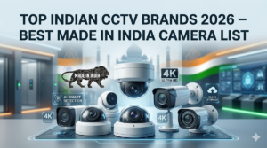 Top Indian CCTV Brands 2026 – Best Made in India Camera List